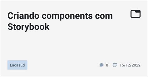 Criando Components Com Storybook · Lucased · Tabnews