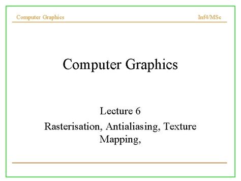 Computer Graphics Lecture 6 Rasterisation Antialiasing Texture Mapping