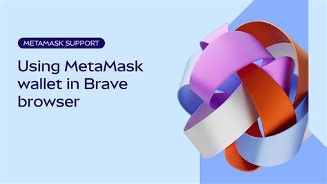 Using Metamask Wallet In Brave Browser Metamask Help Center