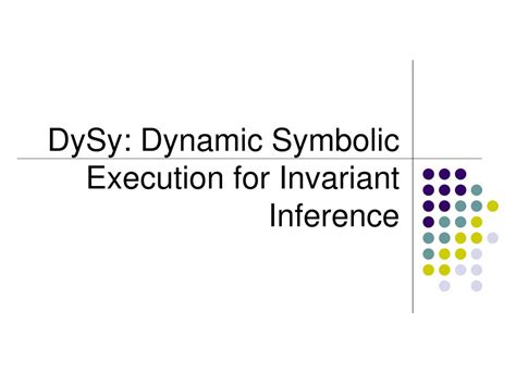 Ppt Dysy Dynamic Symbolic Execution For Invariant Inference
