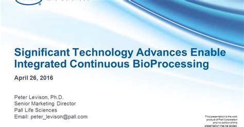 Technology Advances Enabling Integrated Continuous Bioprocessing