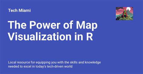The Power Of Map Visualization In R Tech Miami