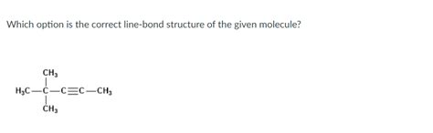 Solved Which Option Is The Correct Line Bond Structure Of