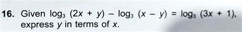 solved 16 given loga 2x y loga x y loga 3x 1 express