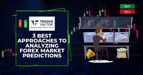 3 Best Approaches To Analyzing Forex Market Predictions Traderfactor