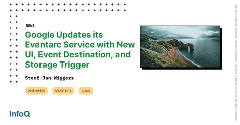 Google Updates Its Eventarc Service With New UI Event Destination And Storage Trigger InfoQ