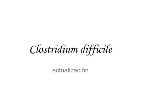 Clostridium Difficile Powerpoint Presentation Pptx