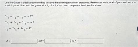 Solved Use The Gauss Seidel Iterative Method To Solve The Chegg Com