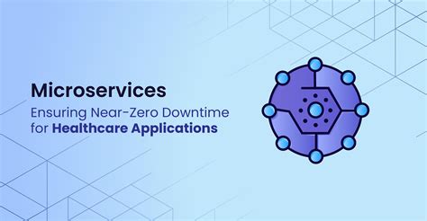 Microservices For Healthcare Ensuring Near Zero Downtime For