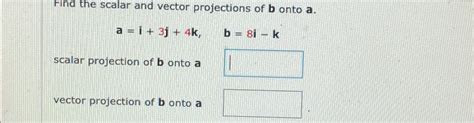Solved Find The Scalar And Vector Projections Of B ﻿onto