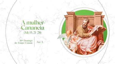 A Mulher Cananeia Mt 15 21 28 20º Domingo Do Tempo Comum Ano A