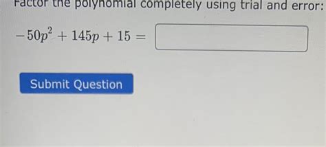 [answered] Factor The Polynomial Completely Using Trial And Error 50p