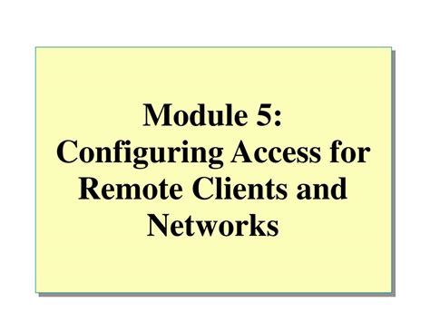 Ppt Module 5 Configuring Access For Remote Clients And Networks