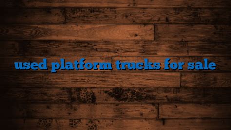 Used Platform Trucks For Sale