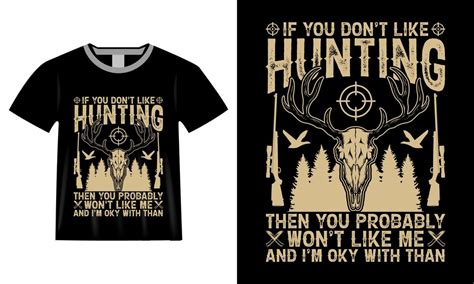 Premium Vector If You Dont Like Hunting Then You Probably Wont Like