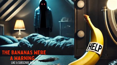 The Bananas Were A Warning A Terrifying True Horror Story Youtube