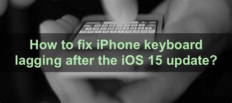 How To Fix IPhone Keyboard Lagging After The IOS Update
