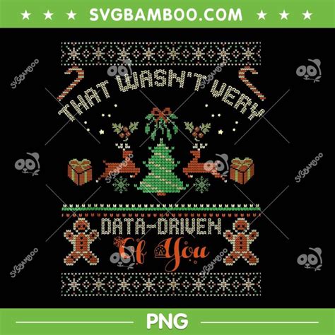 That Wasnt Very Data Driven Png Funny Christmas Quote Ugly