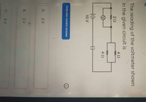 the reading of the voltmeter shown in the given circuit is only one corre