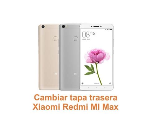 Cambiar Tapa Trasera Xiaomi Redmi Mi Max Reparación de Móvil