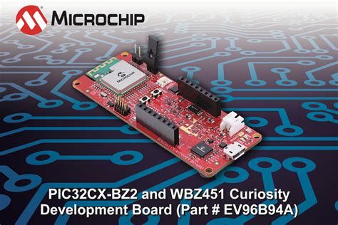 Win A Microchip Pic32cx Bz2 And Wbz451 Curiosity Development Board