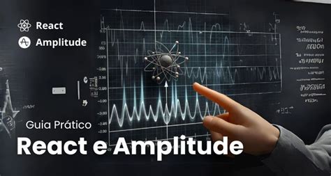 Integração De Aplicações React Com O Amplitude Um Guia Prático