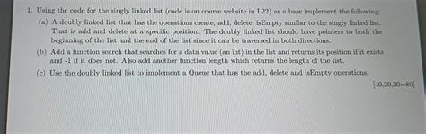Solved 1 Using The Code For The Singly Linked List Code Is Chegg Com