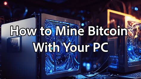 How To Mine Bitcoin With Your PC
