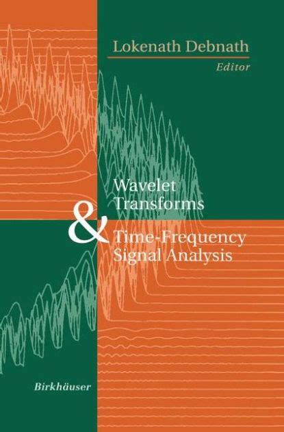 Wavelet Transforms And Time Frequency Signal Analysis By Lokenath Debnath Paperback Barnes