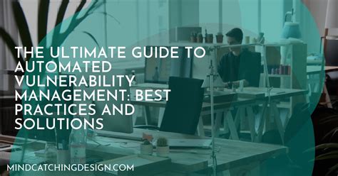 The Ultimate Guide To Automated Vulnerability Management Best Practices And Solutions Mind
