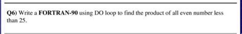 Solved Write A FORTRAN Using DO Loop To Find The Chegg Com