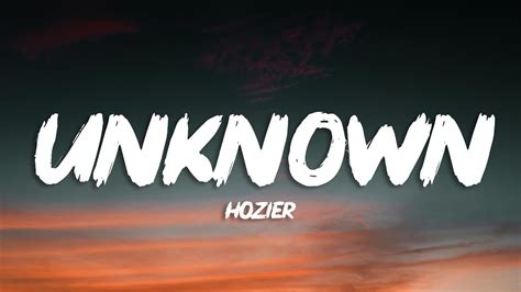 Hozier Unknown Nth Lyrics Youtube