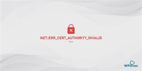 How To Fix NET ERR CERT AUTHORITY INVALID Error