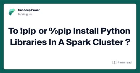 To Pip Or Pip Install Python Libraries In A Spark Cluster Sandeep Pawar