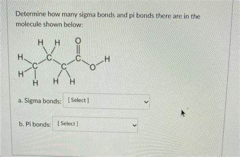 Solved Determine How Many Sigma Bonds And Pi Bonds There Are Chegg Com