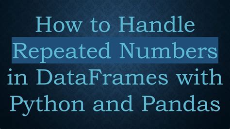 How To Handle Repeated Numbers In Dataframes With Python And Pandas Youtube