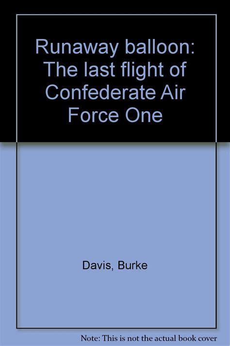 Runaway Balloon The Last Flight Of Confederate Air Force One Davis