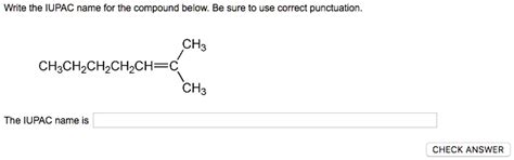 solved write the iupac name for the compound below be sure to use