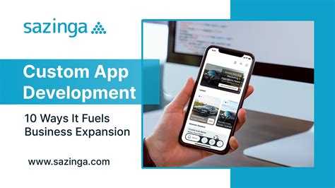 Custom App Development 10 Ways It Fuels Business Expansion Sazinga