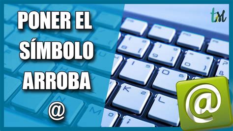 Cómo Poner El Símbolo Arroba Con El Teclado How To Put The Symbol