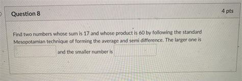 solved 4 pts question 8 find two numbers whose sum is 17 and