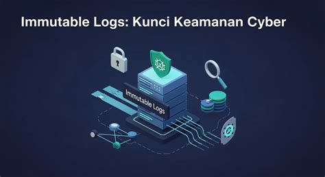 Immutable Logs Kunci Keamanan Cyber · Widya Security