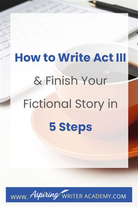 How To Write Act Iii And Finish Your Fictional Story In 5 Steps