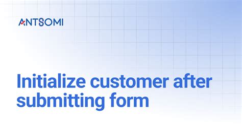 Initialize Customer After Submitting Form Antsomi