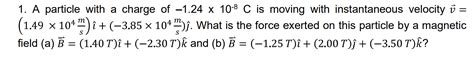 solved 1 a particle with a charge of 1 24 x 10 8 c is