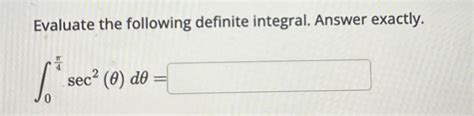 Solved Evaluate The Following Definite Integral Answer