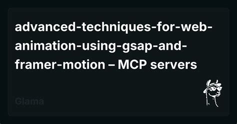 Advanced Techniques For Web Animation Using Gsap And Framer Motion Mcp Servers Glama