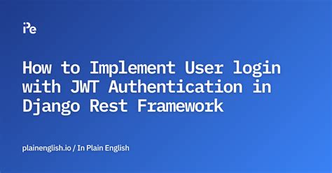 How To Implement User Login With Jwt Authentication In Django Rest Framework