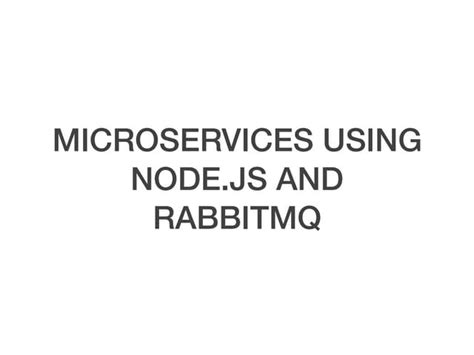 Microservices Using Nodejs And Rabbitmq Ppt