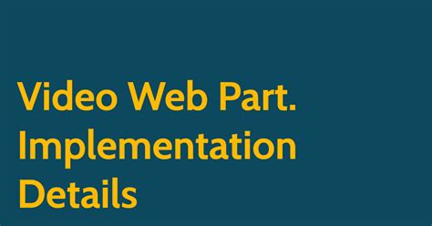 Video Web Part Implementation Details Dzmitry Rahozhny Dmitry Rogozhny